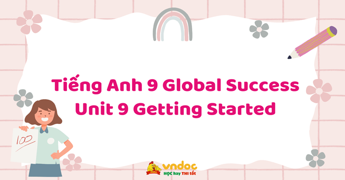 Tiếng Anh 9 Global Success Unit 9 Getting Started - Unit 9 lớp 9 ...