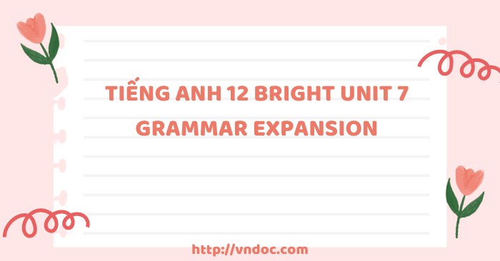 Tiếng Anh 12 Bright Unit 7 Grammar Expansion - Tiếng Anh 12 Bright trang 138 - VnDoc.com