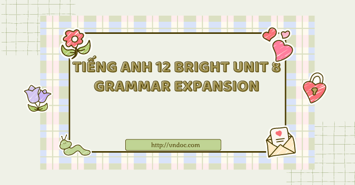 Tiếng Anh 12 Bright Unit 8 Grammar Expansion - Tiếng Anh 12 Bright trang 141 - VnDoc.com