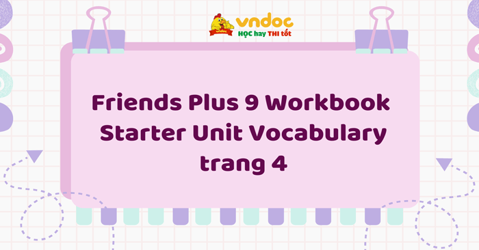 Friends Plus 9 Workbook giải Starter Unit Vocabulary trang 4 - Tiếng ...