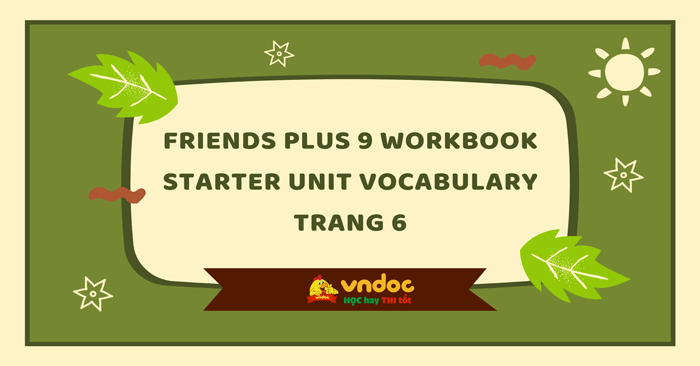 Friends Plus 9 Workbook giải Starter Unit Vocabulary trang 6 - Tiếng ...