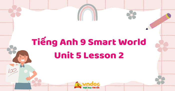 Tiếng Anh 9 Smart World Unit 5 Lesson 2 - Tiếng Anh 9 i-Learn Smart World Unit 5 Lesson 2 ...