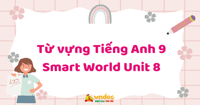 Từ vựng Tiếng Anh 9 Smart World Unit 8 - Từ vựng Unit 8 lớp 9 Jobs in ...