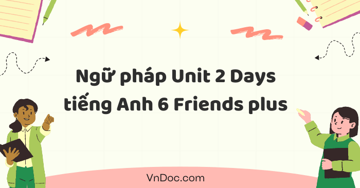 Ngữ pháp Unit 2 Days tiếng Anh 6 Friends plus - Ngữ pháp tiếng Anh lớp ...