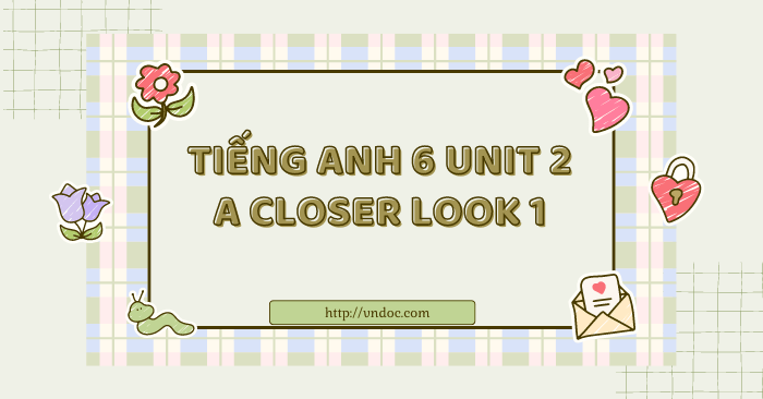 Tiếng Anh 6 unit 2 A closer look 1 - Unit 2 lớp 6 A closer look 1 My house trang 17 18 Global ...