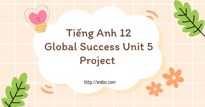 Tiếng Anh 12 Global Success Unit 5 Project - Project Unit 5 lớp 12 trang 71 Global Success ...