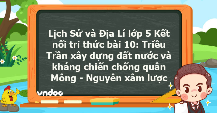 Lịch Sử và Địa Lí lớp 5 Kết nối tri thức bài 10: Triều Trần xây dựng ...