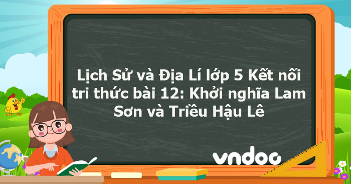 Lịch Sử và Địa Lí lớp 5 Kết nối tri thức bài 12: Khởi nghĩa Lam Sơn và ...