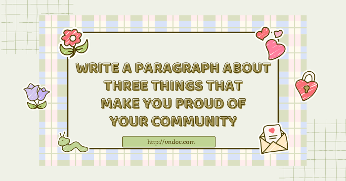 Write a paragraph (about 100 words) about three things that make you ...