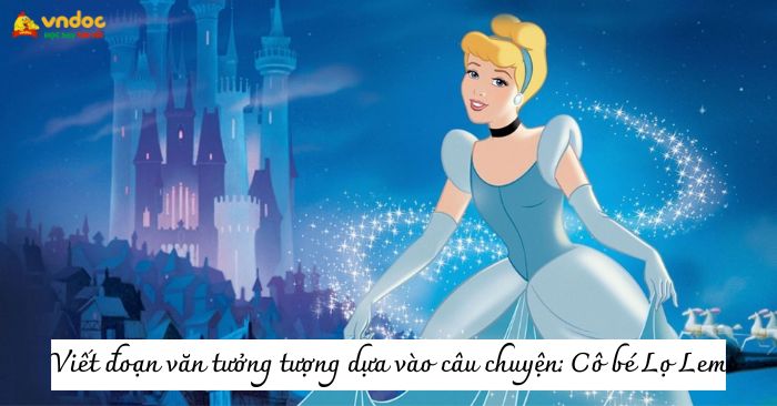 Viết đoạn văn tưởng tượng Cô bé Lọ Lem lớp 4 - Viết đoạn văn tưởng ...