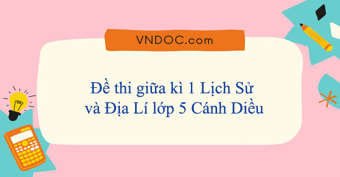 Bộ đề thi giữa kì 1 Lịch Sử và Địa Lí lớp 5 Cánh Diều năm 2025 - 2026 ...
