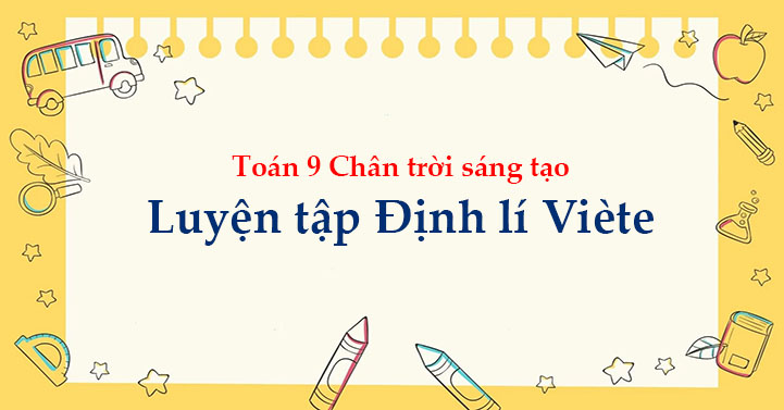 Luyện tập Định lí Viète Chân trời sáng tạo - Trắc nghiệm Toán 9 CTST ...