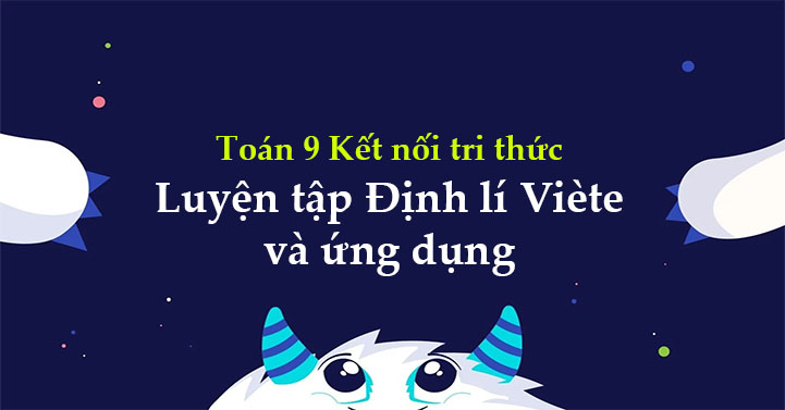 Luyện tập Định lí Viète và ứng dụng - Trắc nghiệm Toán 9 Bài 20 Kết nối ...