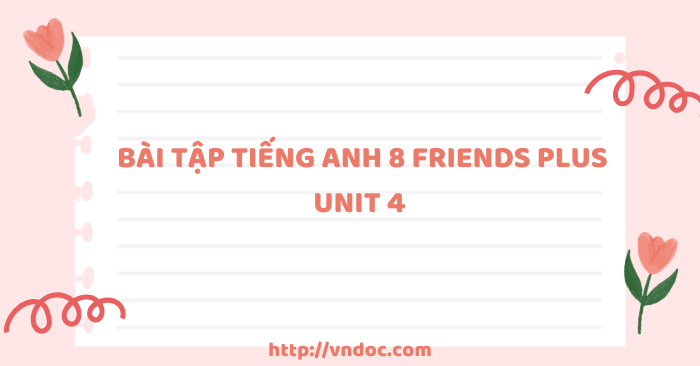 Bài tập tiếng Anh 8 Friends plus Unit 4 - Bài tập Unit 4 lớp 8 Material ...