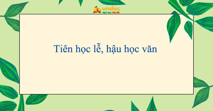 Tiên học lễ, hậu học văn - Ý nghĩa câu tục ngữ Tiên học lễ, hậu học văn ...