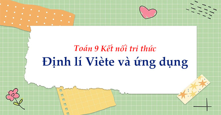 Định lí Viète và ứng dụng Kết nối tri thức - Lý thuyết Toán 9 KNTT ...