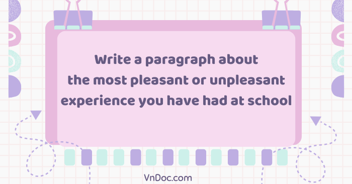 Write a paragraph (100-120 words) about the most pleasant or unpleasant ...