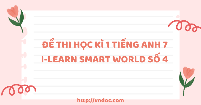 Đề thi học kì 1 tiếng Anh 7 i-Learn Smart World số 4 - Năm 2024 - 2025 - VnDoc.com