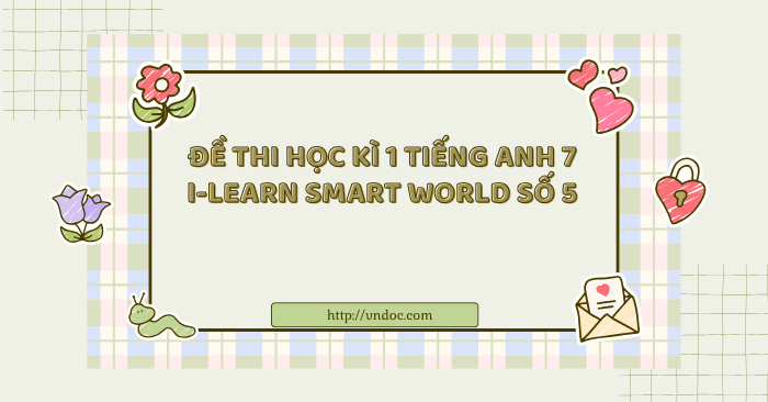 Đề thi học kì 1 tiếng Anh 7 i-Learn Smart World số 5 - Năm 2024 - 2025 - VnDoc.com