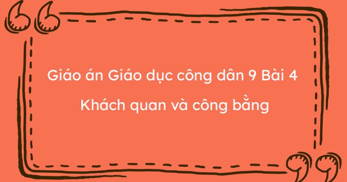 Giáo án GDCD 9 Bài 4 KNTT (Word + PPT)