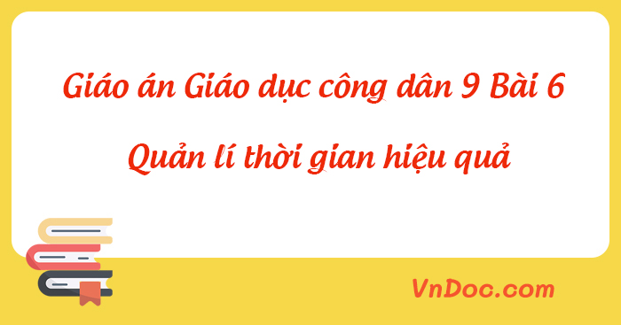 Giáo án GDCD 9 Bài 6 KNTT (Word + PPT)