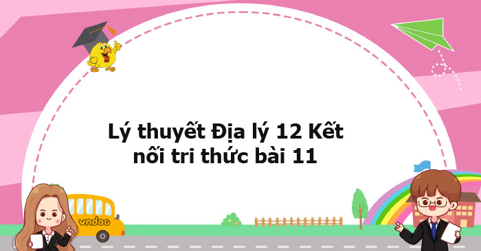 Lý thuyết Địa lý 12 Kết nối tri thức bài 11 - Vấn đề phát triển ngành ...