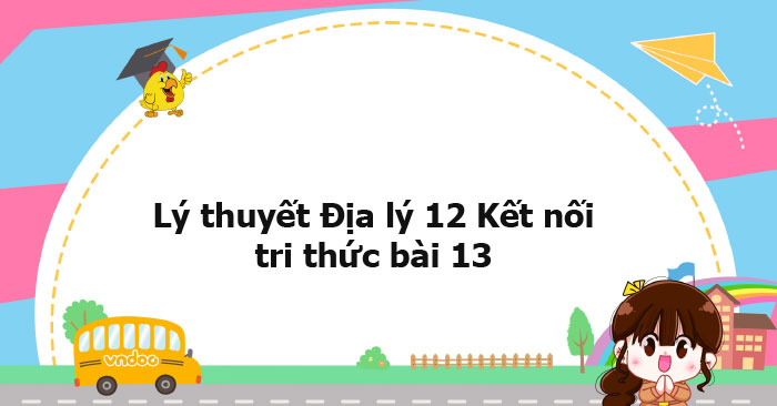 Lý thuyết Địa lý 12 Kết nối tri thức bài 13 - Tổ chức lãnh thổ nông ...