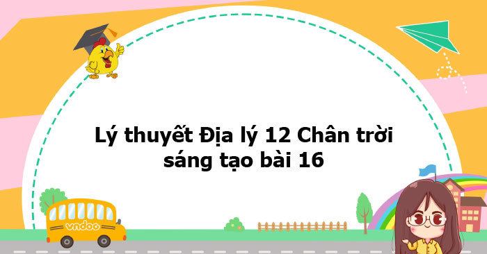Lý thuyết Địa lý 12 Chân trời sáng tạo bài 16 - Chuyển dịch cơ cấu công ...