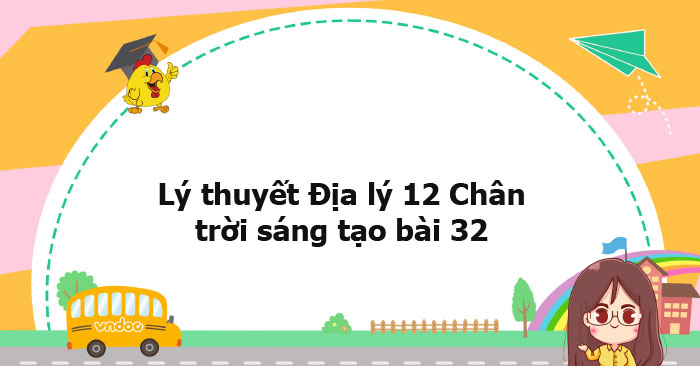 Lý thuyết Địa lý 12 Chân trời sáng tạo bài 32 - Phát triển kinh tế – xã ...
