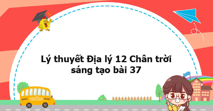 Lý thuyết Địa lý 12 Chân trời sáng tạo bài 37 - Phát triển kinh tế và ...