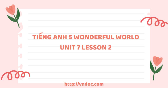 Tiếng Anh 5 Wonderful world Unit 7 lesson 2 - Wonderful World 5 Unit 7 trang 8 - VnDoc.com