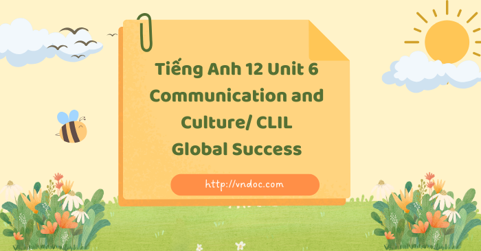 Tiếng Anh 12 Unit 6 Communication and Culture/ CLIL Global Success - Unit 6 lớp 12 Communication ...