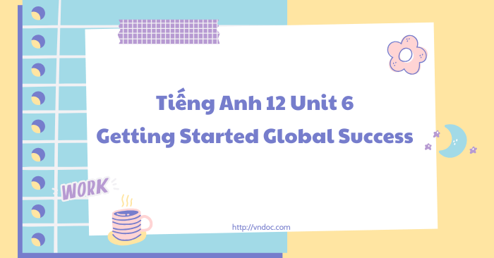 Tiếng Anh 12 Unit 6 Getting Started Global Success - Unit 6 lớp 12 Getting started trang 76 ...