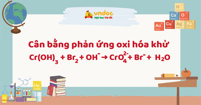 Cr(OH)3 + Br2 + OH- → CrO42- + Br- + H2O - Cr(OH)3 Br2 - VnDoc.com