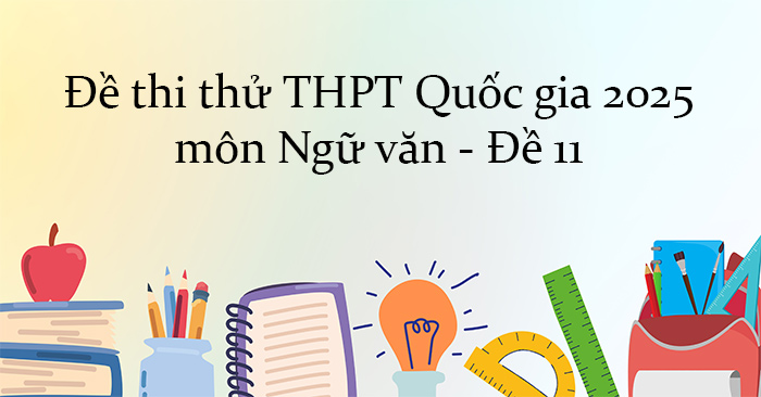 Đề thi thử THPT Quốc gia 2025 môn Ngữ văn - Đề 11 - Ôn thi THPT Quốc gia môn Ngữ văn - VnDoc.com
