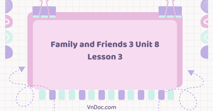 Family and Friends 3 Unit 8 Lesson 3 - Tiếng Anh lớp 3 Unit 8 Lesson 3 ...