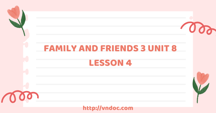 Family and Friends 3 Unit 8 Lesson 4 - Tiếng Anh lớp 3 Unit 8 Lesson 4 trang 63 - VnDoc.com