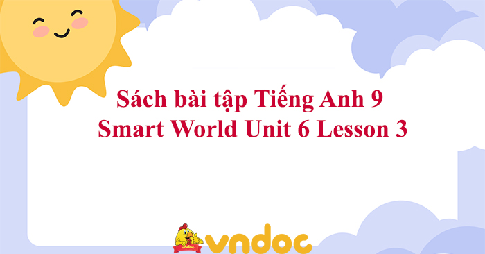 Sách bài tập Tiếng Anh 9 Smart World Unit 6 Lesson 3 - Smart World 9 Workbook Unit 6 Natural ...