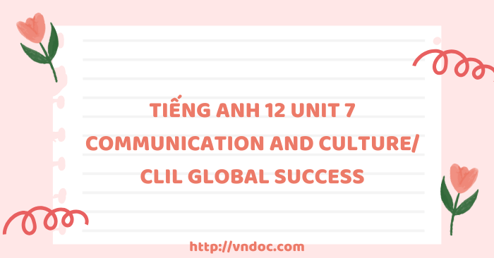 Tiếng Anh 12 Unit 7 Communication and Culture/ CLIL Global Success - Unit 7 lớp 12 Communication ...