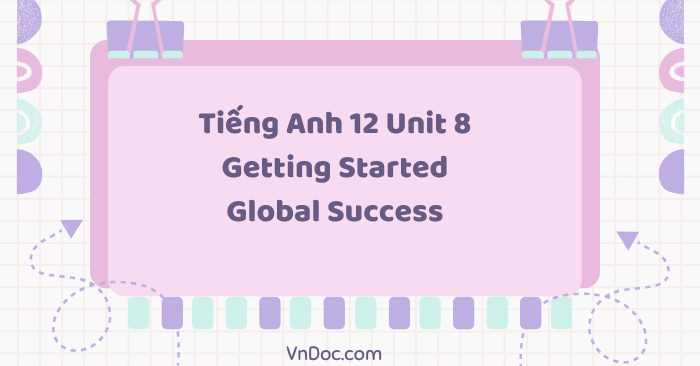 Tiếng Anh 12 Unit 8 Getting Started Global Success - Unit 8 lớp 12 Getting started trang 100 ...