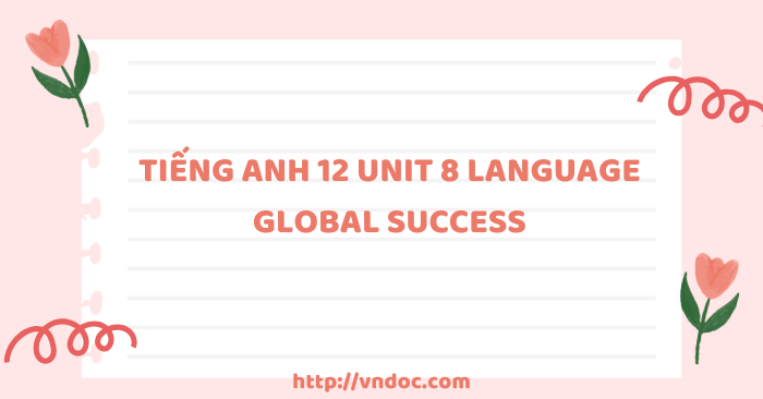 Tiếng Anh 12 Unit 8 Language Global Success - Unit 8 lớp 12 Language trang 102, 103 - VnDoc.com