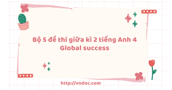 Bộ đề thi giữa kì 2 tiếng Anh 4 Global success - Có file nghe và đáp án - VnDoc.com