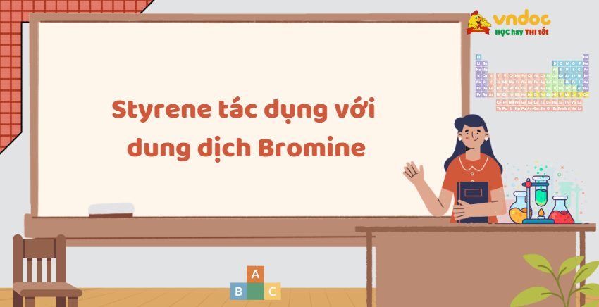 C6H5-CH=CH2 + Br2 → C6H5-CHBr-CH2Br - Styrene Br2 - VnDoc.com