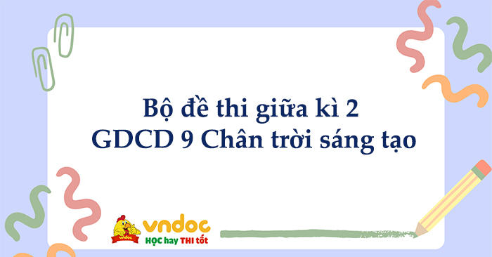Bộ đề thi giữa kì 2 GDCD 9 Chân trời sáng tạo năm 2025 - Đề kiểm tra ...