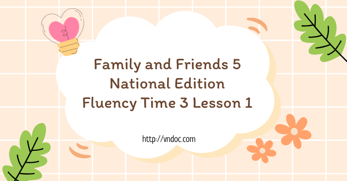 Family and Friends 5 National Edition Fluency Time 3 Lesson 1 - Tiếng Anh lớp 5 Family and ...
