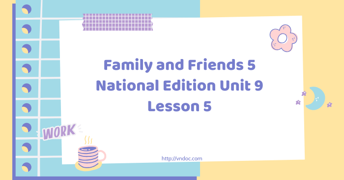 Family and Friends 5 National Edition Unit 9 Lesson 5 - Tiếng Anh lớp 5 ...