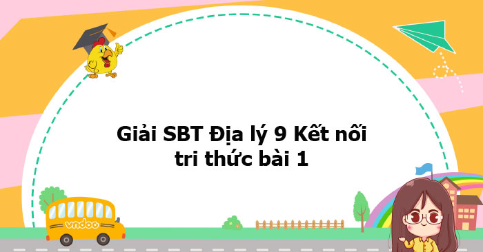Giải SBT Địa lý 9 Kết nối tri thức bài 1 - Dân tộc và dân số - VnDoc.com