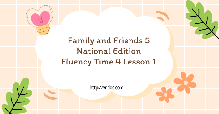Family and Friends 5 National Edition Fluency Time 4 Lesson 1 - Tiếng Anh lớp 5 Family and ...