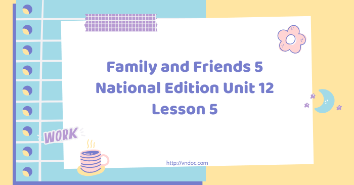 Family and Friends 5 National Edition Unit 12 Lesson 5 - Tiếng Anh lớp 5 Family and Friends Unit ...