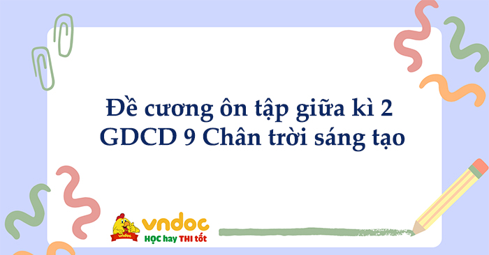 Đề cương ôn tập giữa kì 2 GDCD 9 Chân trời sáng tạo - Đề cương ôn tập giữa kì 2 Giáo dục công ...